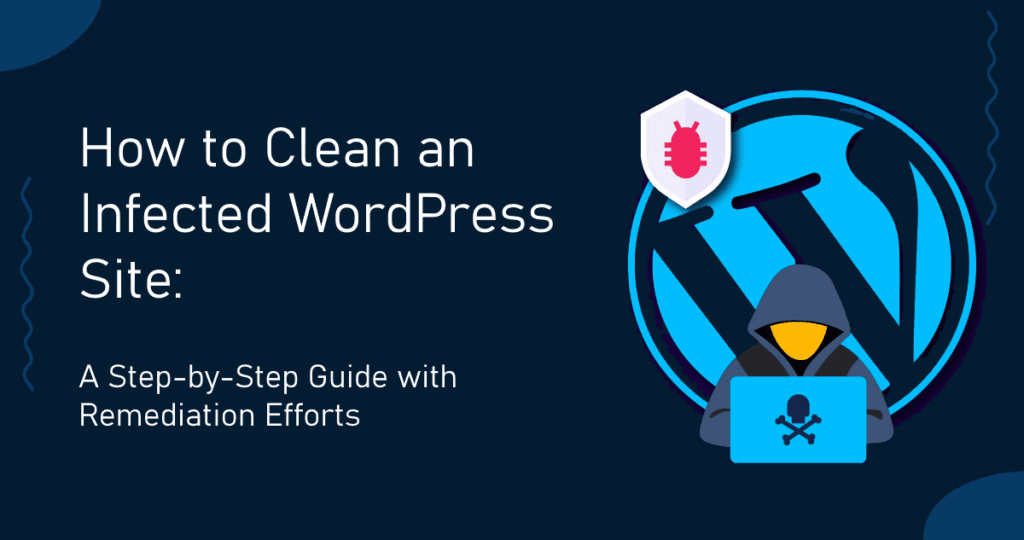 How to Clean an Infected WordPress Site: A Step-by-Step Guide with ...